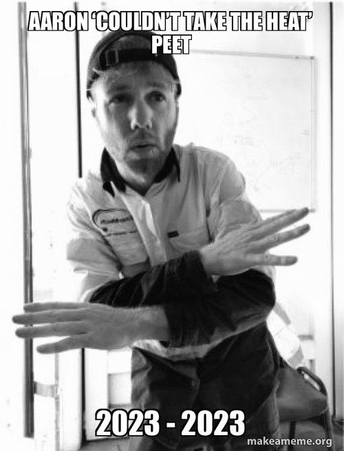 AARON ‘Couldn’t take the Heat’ PEET 2023 - 2023 Meme Generator