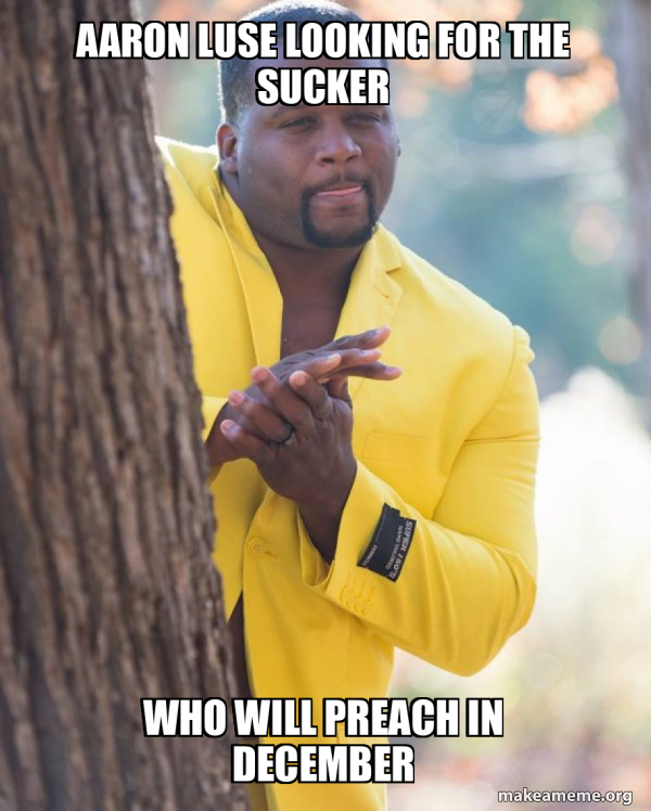 Aaron Luse looking for the sucker who will preach in December - Anthony ...