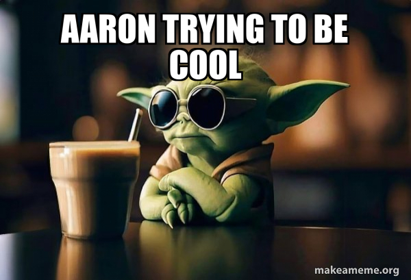 Aaron trying to be cool - Cool Yoda (Sunglasses) Meme Generator