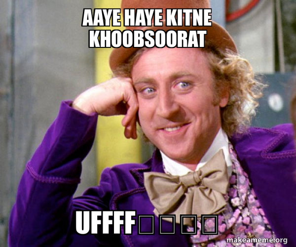 Aaye haye kitne khoobsoorat Uffff ️ ️ - Willy Wonka Sarcasm Meme Meme ...