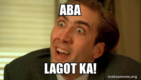 ABA LAGOT KA! - Sarcastic Nicholas Cage Meme Generator