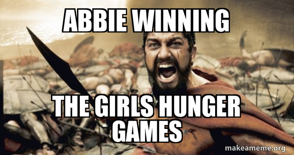 Abbie winning the girls hunger games - The 300 Meme Generator
