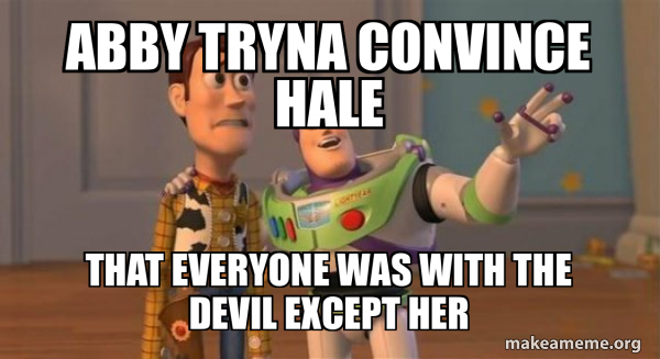 abby tryna convince hale that everyone was with the devil except her ...