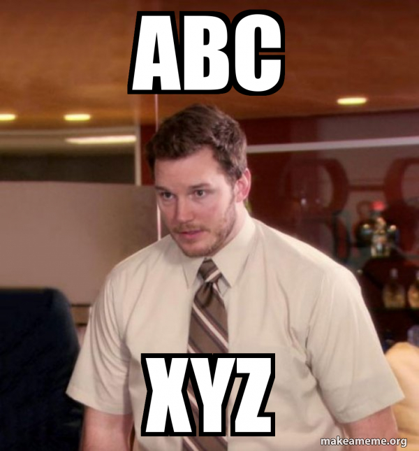 abc xyz - Andy Dwyer - Too Afraid To Ask Meme Generator