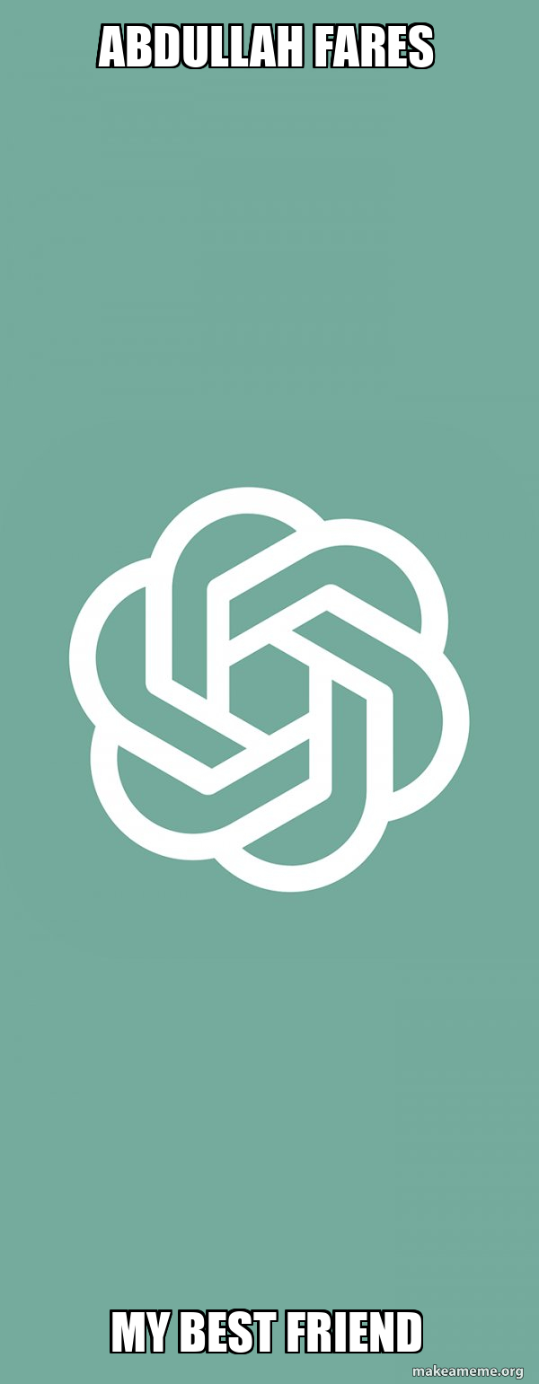 abdullah fares my best friend - ChatGPT Meme Generator