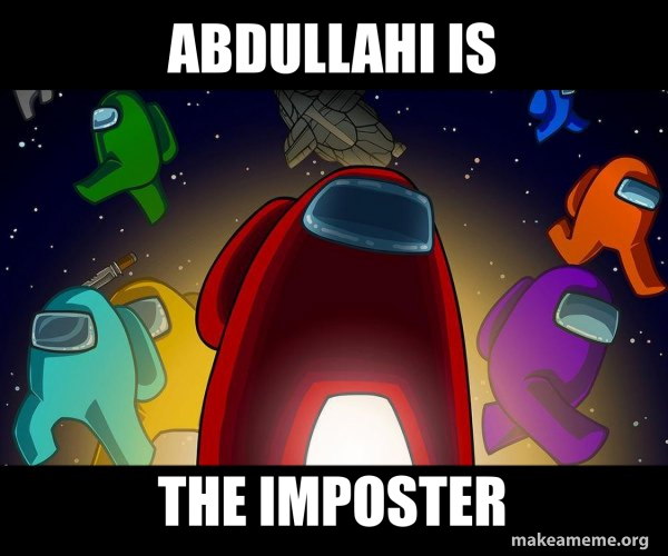 abdullahi is the imposter - Among Us Meme Generator