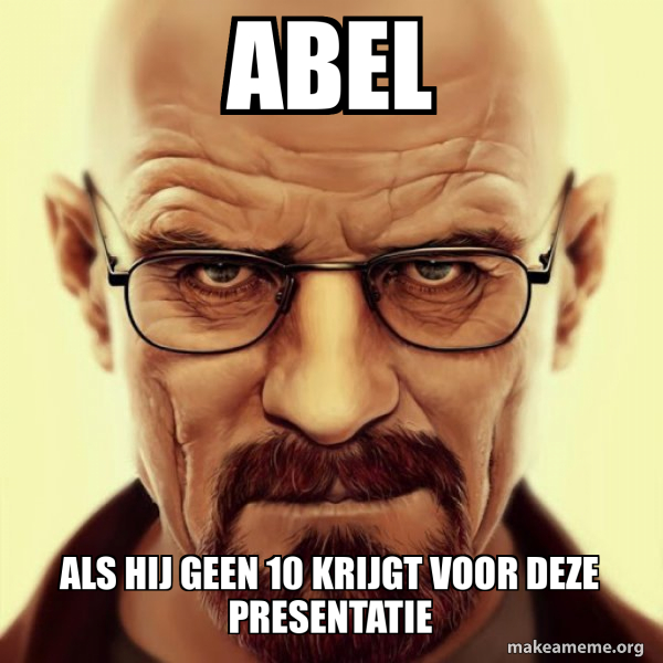 Abel Als hij geen 10 krijgt voor deze presentatie - Walter White ...
