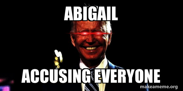 Abigail Accusing Everyone - Dark Brandon Meme Generator