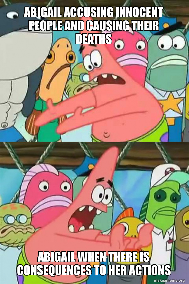 Abigail accusing innocent people and causing their deaths Abigail when ...