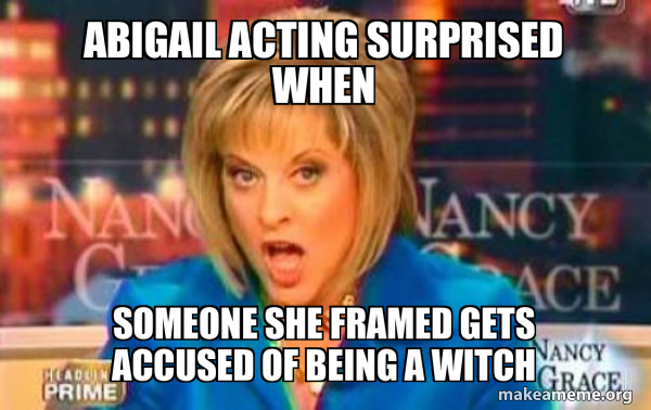 Abigail acting surprised when someone she framed gets accused of being ...