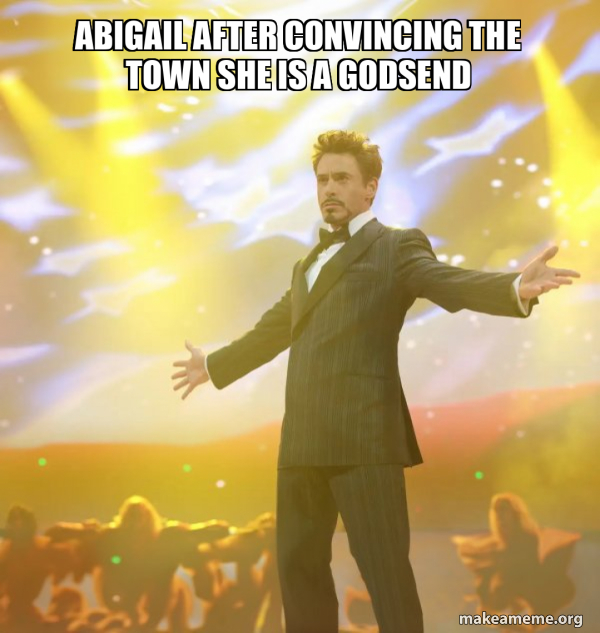 Abigail after convincing the town she is a godsend - Tony Stark Success ...