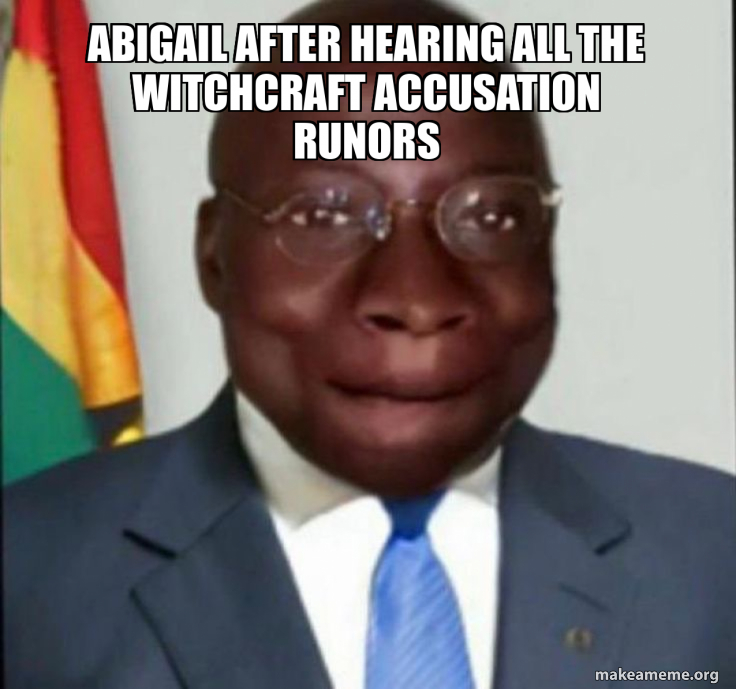 Abigail after hearing all the witchcraft accusation runors Meme Generator