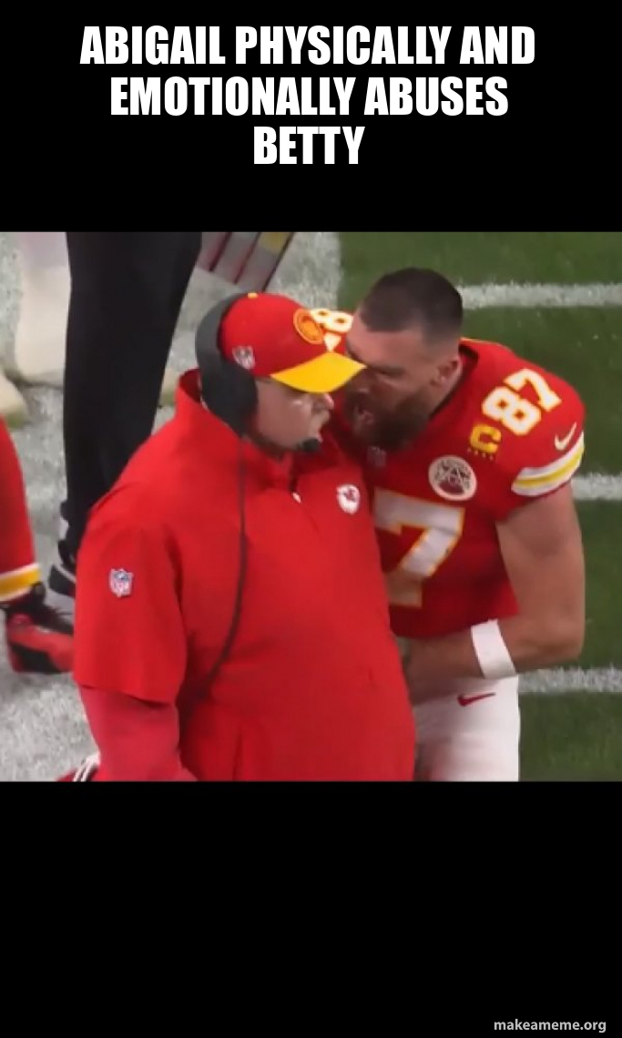 Abigail physically and emotionally abuses Betty - Travis Kelce and ...