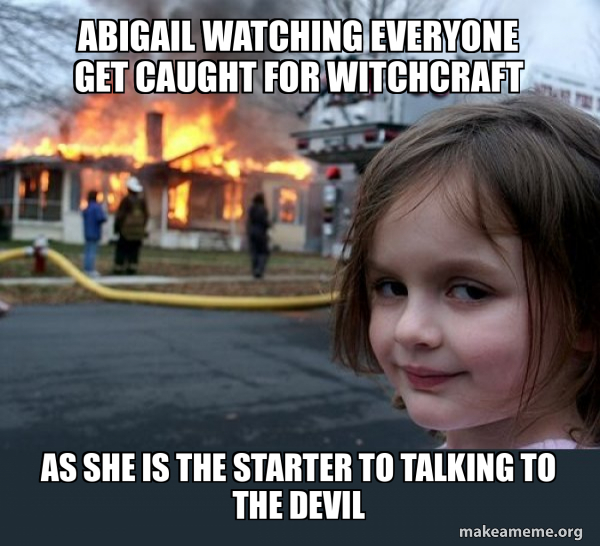 Abigail watching everyone get caught for witchcraft As she is the ...