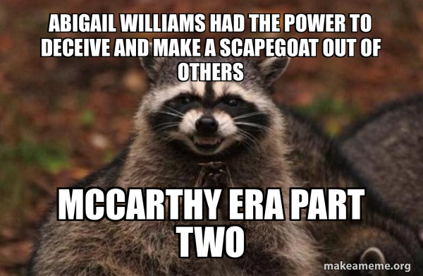 Abigail Williams had the power to deceive and make a scapegoat out of ...