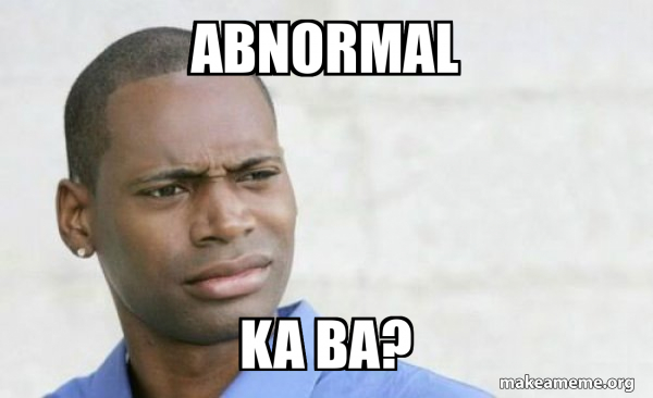Abnormal ka ba? - Confused Black Man Meme Generator