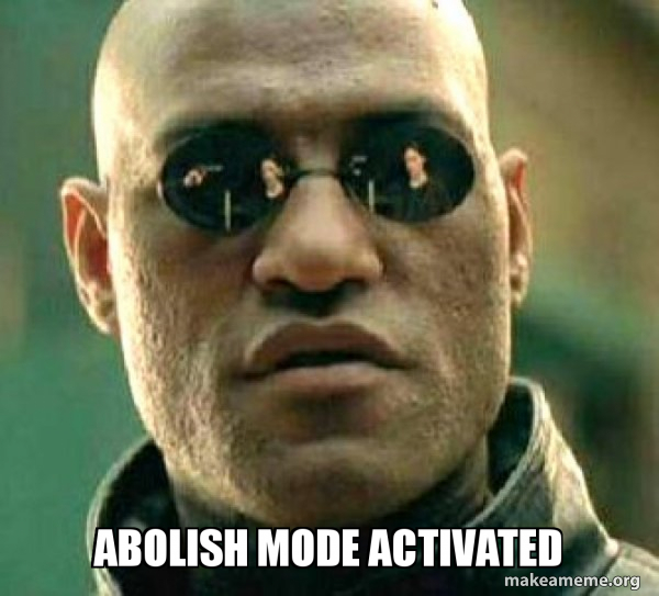 Abolish mode activated - Matrix Morpheus Meme Generator