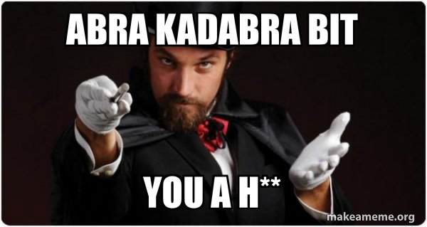 abra kadabra bit you a h** - Magician (for my next trick) Meme Generator