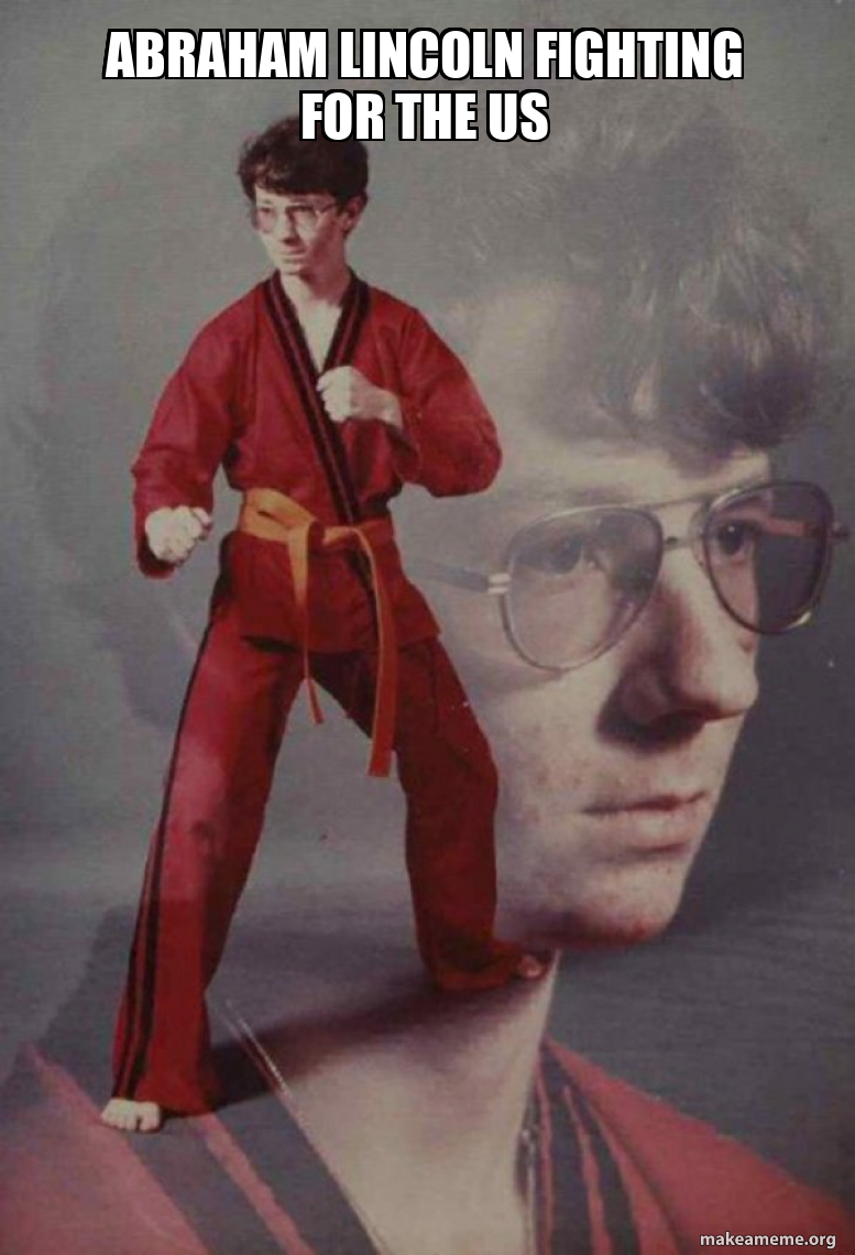 Abraham Lincoln Fighting For The US - Karate Kyle Meme Generator