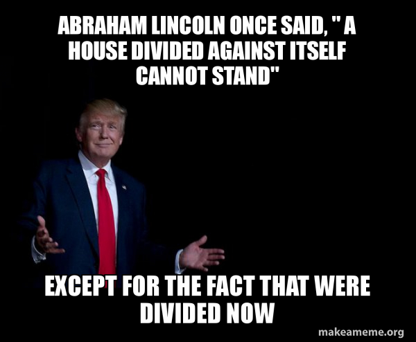 Abraham Lincoln once said, " A house divided against itself cannot ...