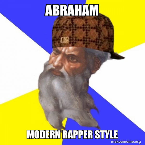 abraham modern rapper style - Scumbag Advice God Meme Generator