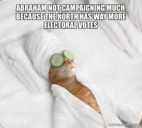 Abraham not campaigning much because the North has way more electoral ...