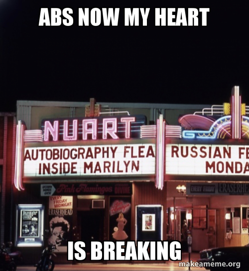 Abs Now my heart Is breaking Meme Generator