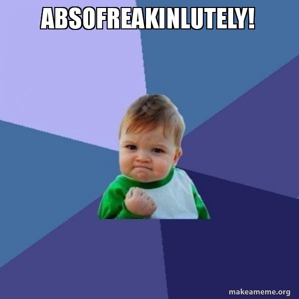 Absofreakinlutely! - Success Kid Meme Generator