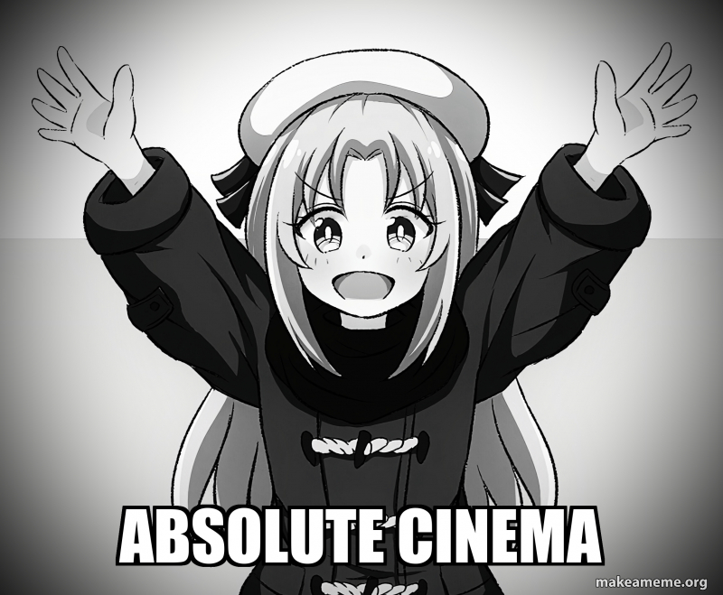 ABSOLUTE CINEMA Meme Generator