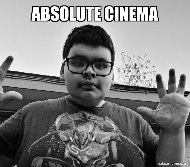 ABSOLUTE CINEMA Meme Generator