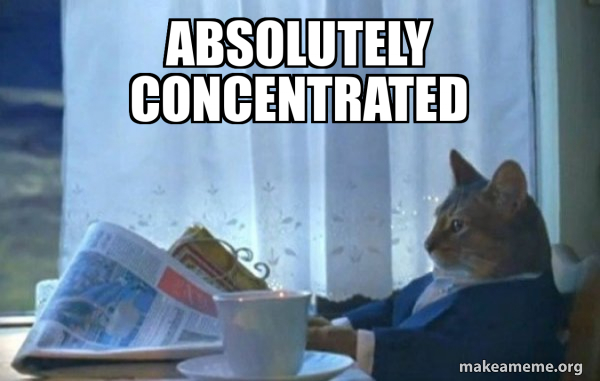 absolutely concentrated - Sophisticated Cat Meme Generator