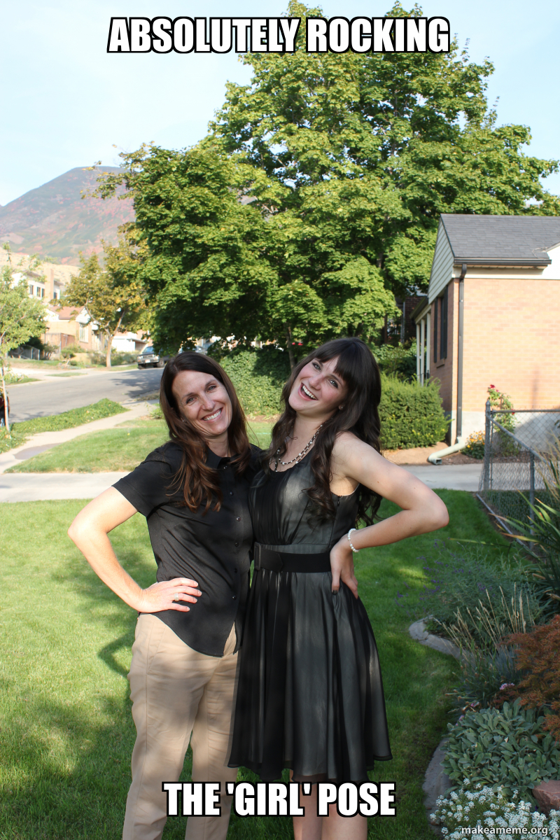 absolutely rocking THE 'GIRL' POSE Meme Generator