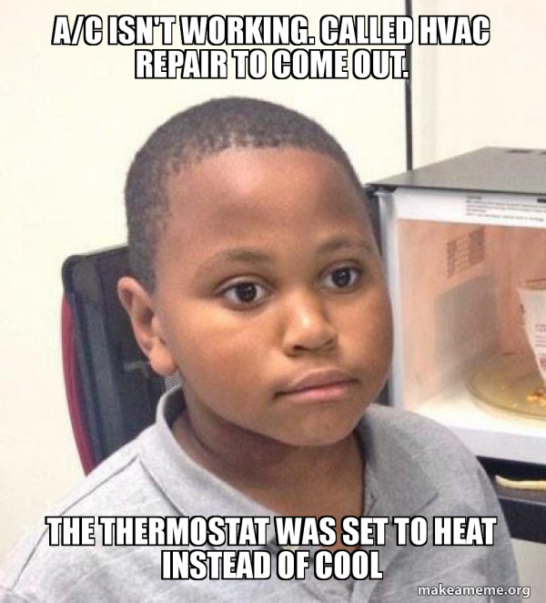A/C isn't working. Called HVAC repair to come out. The thermostat was ...