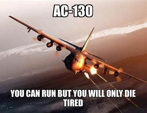 ac-130 YOU CAN RUN but you will only die tired Meme Generator