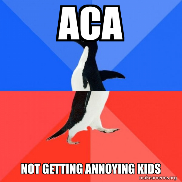 ACA not getting annoying kids - Socially Awkward Awesome Penguin Meme ...