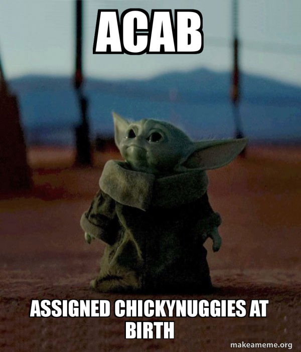 Acab Assigned Chickynuggies At BirtH - Baby Yoda Meme Generator
