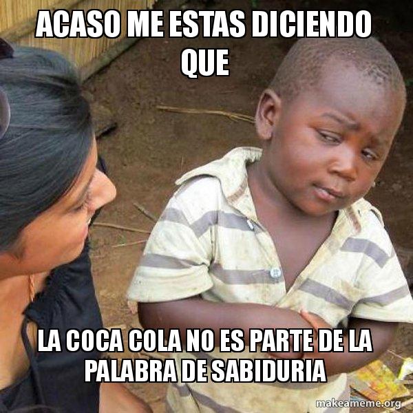 Acaso me estas diciendo que la Coca cola no es parte de la palabra de ...