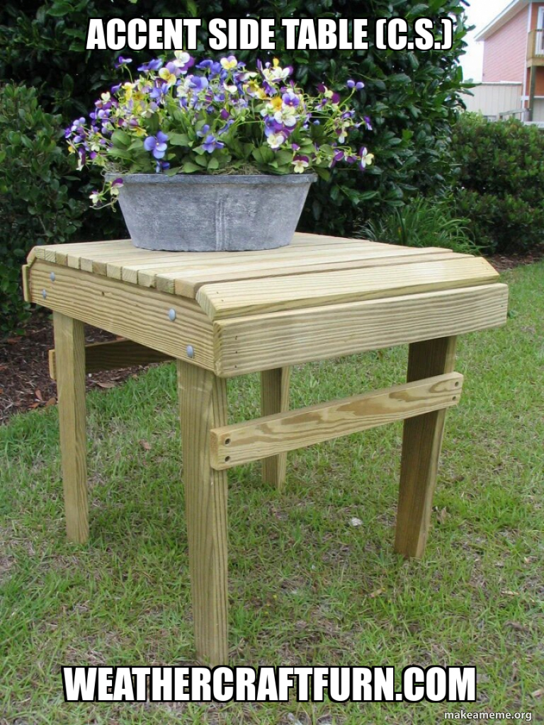 Accent Side Table (C.S.) weathercraftfurn.com Meme Generator