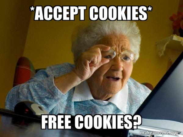 *accept cookies* free cookies? - Internet Grandma Meme Generator