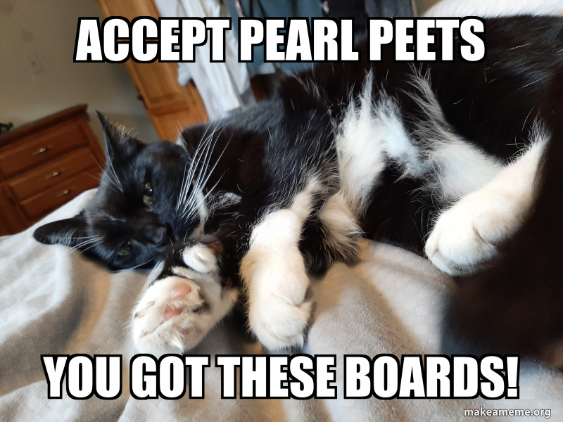 Accept pearl peets you got these boards! Meme Generator