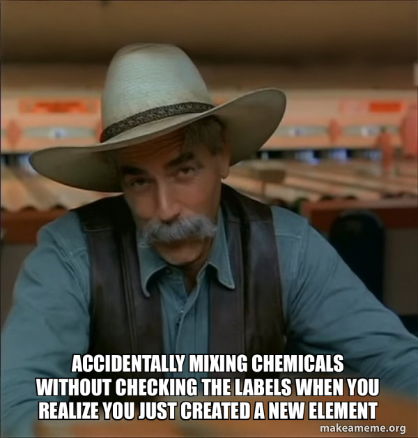 ACCIDENTALLY mixing chemicals without checking the labels when you ...