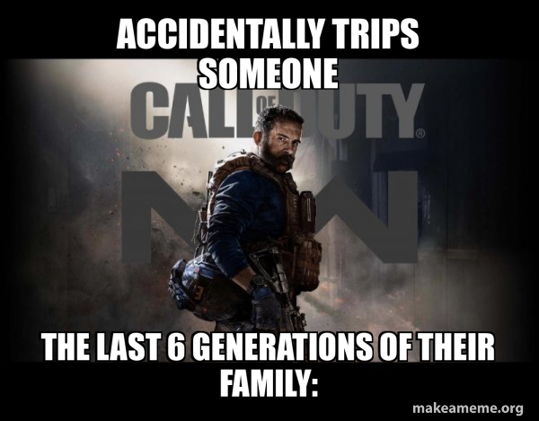 Accidentally trips someone the last 6 generations of their family ...