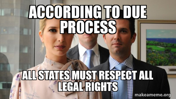 according to due process all states must respect all legal rights - The ...