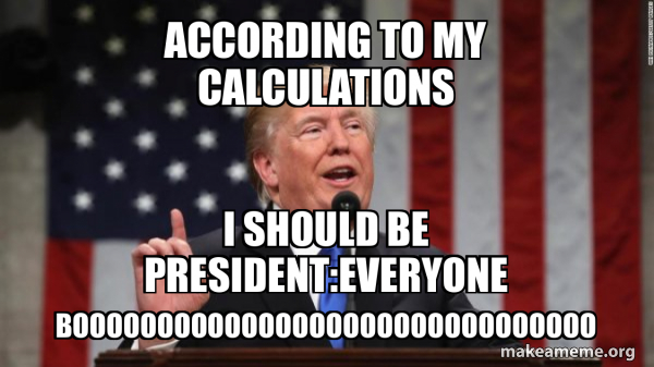 according to my calculations i should be president:everyone ...