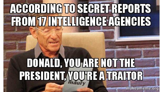 According to secret reports from 17 intelligence agencies Donald, you ...