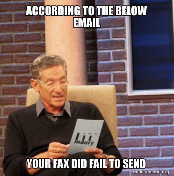 According to the below email your fax DID fail to send - Maury Povich ...