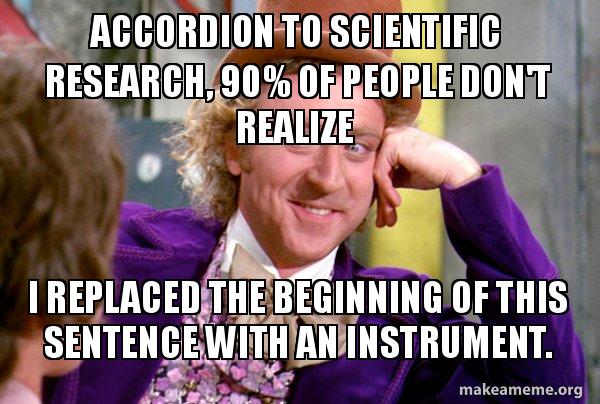 Accordion to scientific research, 90% of people don't realize I ...