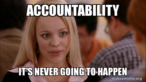 Accountability It's never going to happen - Mean Girls Meme Meme Generator