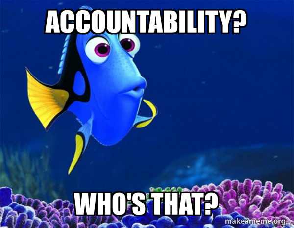 accountability? who's that? - Dory from Nemo (5 second memory) Meme ...