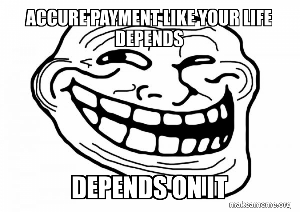 accure payment like your life depends depends on it - Trollface Meme ...